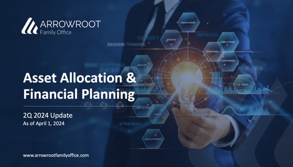 Asset Allocation & Financial Planning Q2 2024 - Arrowroot Family Office